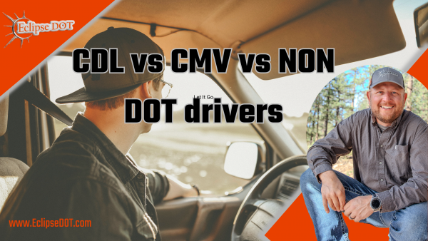 CDL vs CMV vs NON DOT drivers - Eclipse DOT