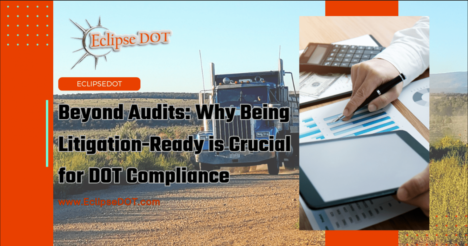 Beyond Audits: Why Being Litigation-Ready is Crucial for DOT Compliance - Eclipse DOT